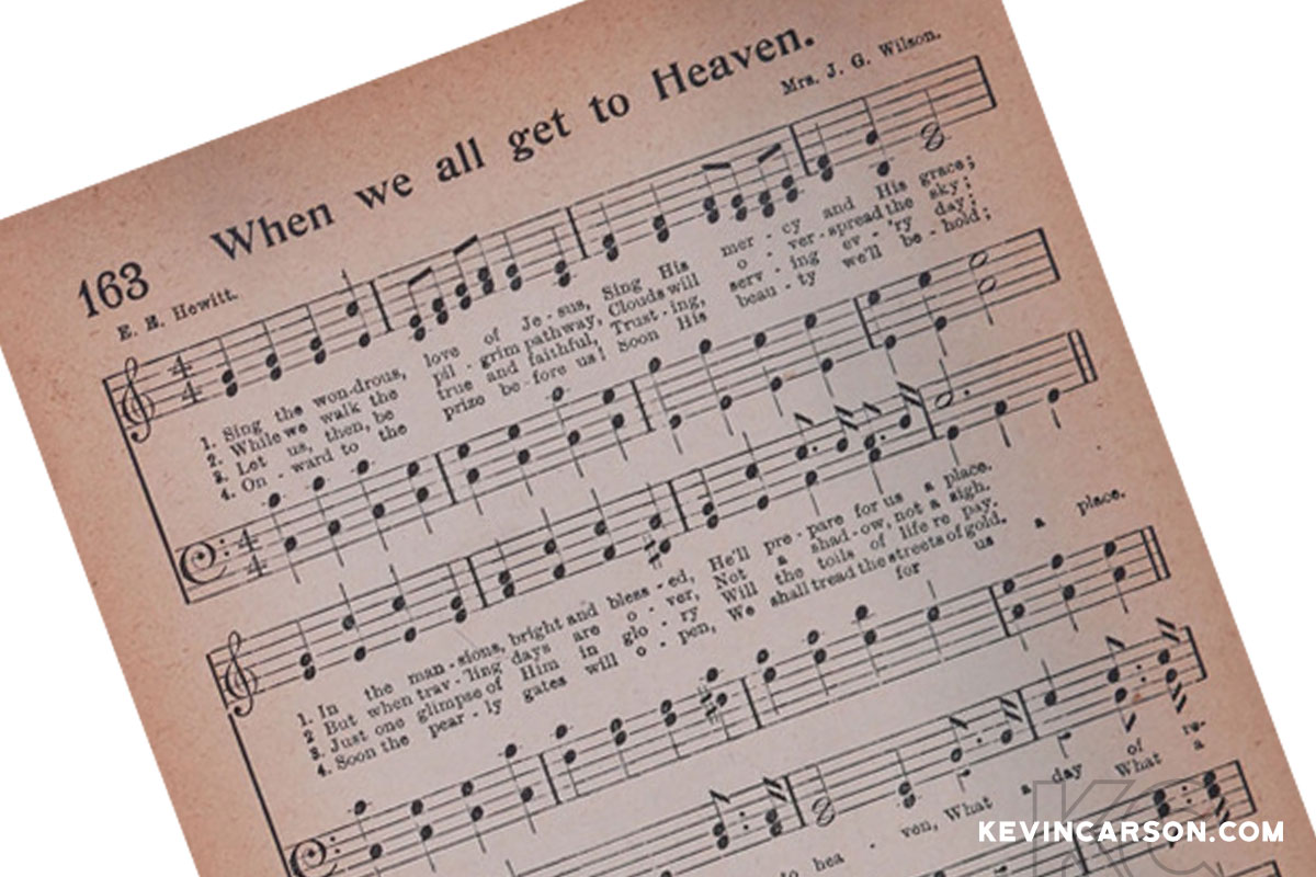 When We All Get To Heaven - KevinCarson.com