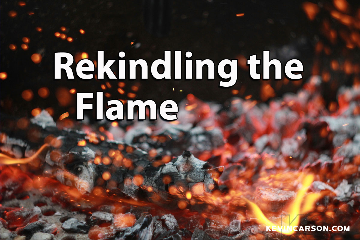 Rekindling the Flame #OneMinuteMondays - KevinCarson.com