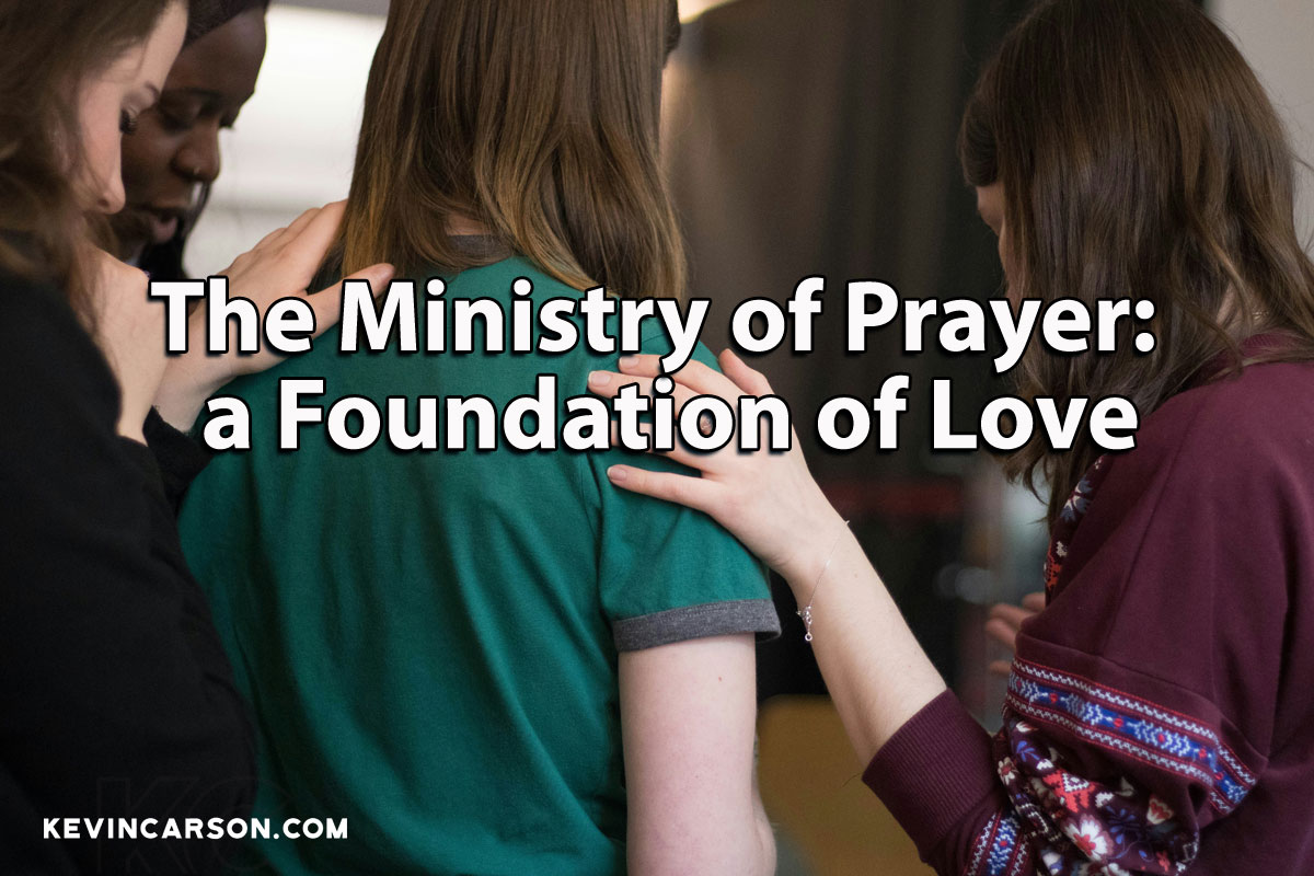 The Ministry of Prayer: A Foundation of Love - KevinCarson.com
