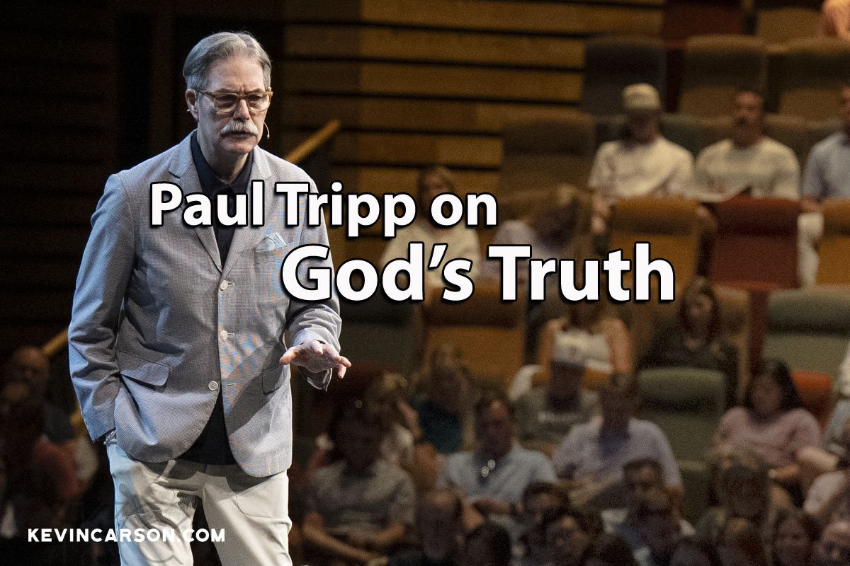 Paul Tripp on God's Truth - KevinCarson.com